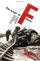 The Logic of Failure: Recognizing and Avoiding Error in Complex ...