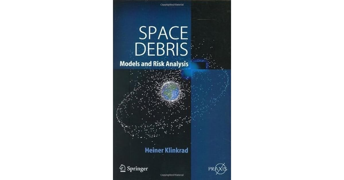 Space Debris: Models and Risk Analysis by Heiner Klinkrad