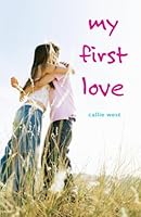 My First Love (Love Stories For Young Adults, #1) by Callie West