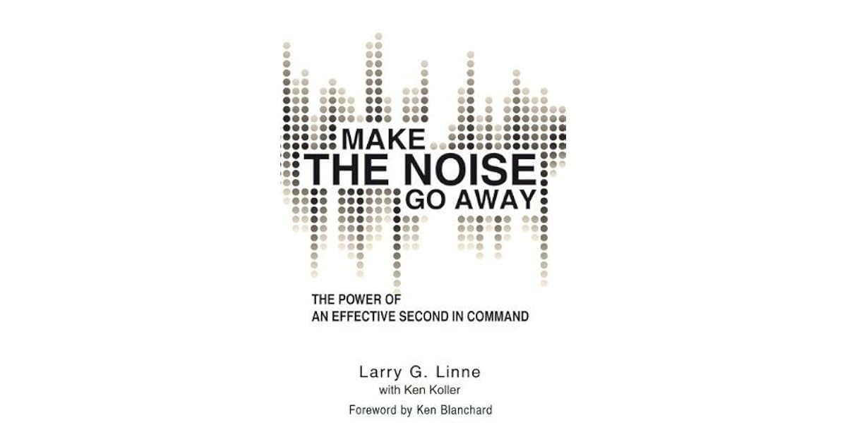 Make the Noise Go Away by Larry G. Linne