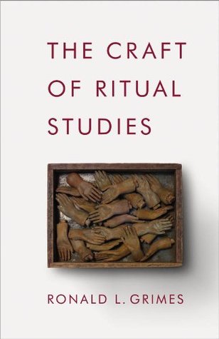 The Craft of Ritual Studies by Ronald L. Grimes