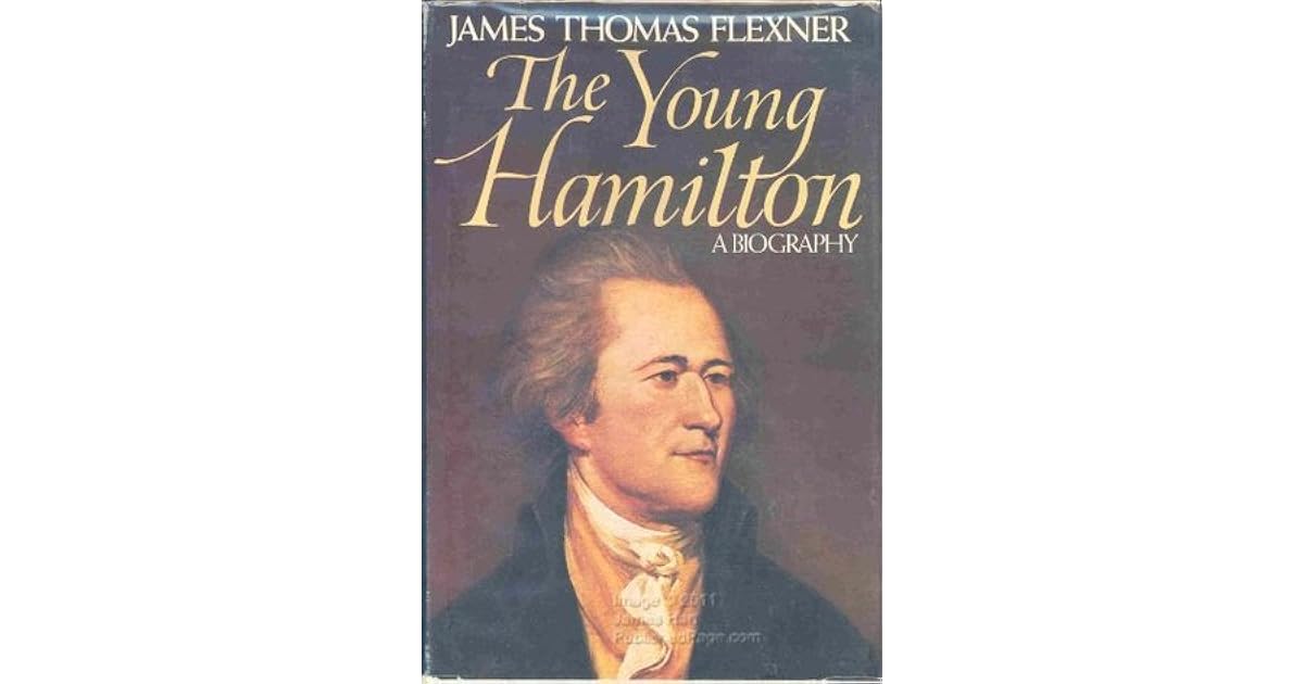 The Young Hamilton: A Biography by James Thomas Flexner