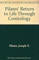 Pilates' Return to Life Through Contrology by Joseph H. Pilates