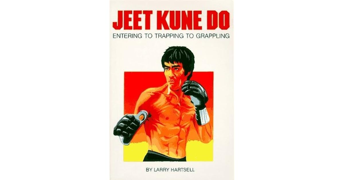 Jeet Kune Do: Entering to Trapping to Grappling by Larry Hartsell