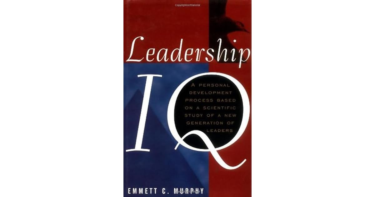 Leadership IQ: A Personal Development Process Based on a Scientific ...