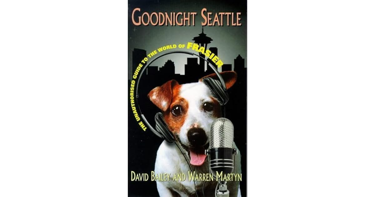 Goodnight Seattle: Unauthorised Guide to the World of Frasier by David ...