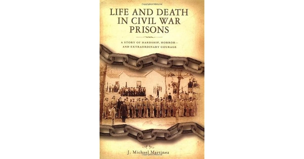 Life and Death in Civil War Prisons: The Parallel Torments of Corporal ...