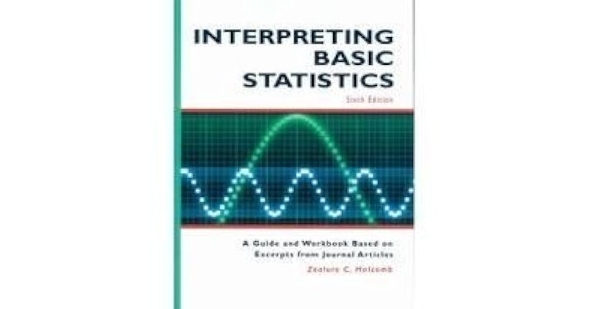 Interpreting Basic Statistics: A Guide and Workbook Based on Excerpts ...