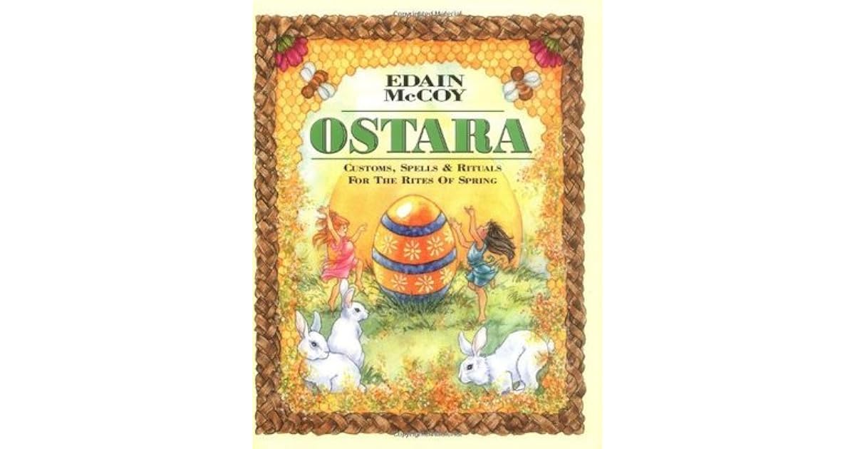 Ostara: Customs, Spells & Rituals for the Rites of Spring by Edain McCoy