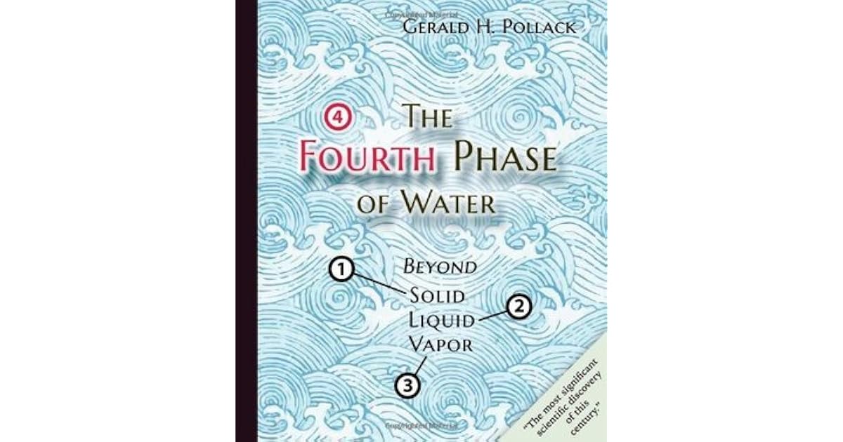 The Fourth Phase of Water by Gerald H. Pollack