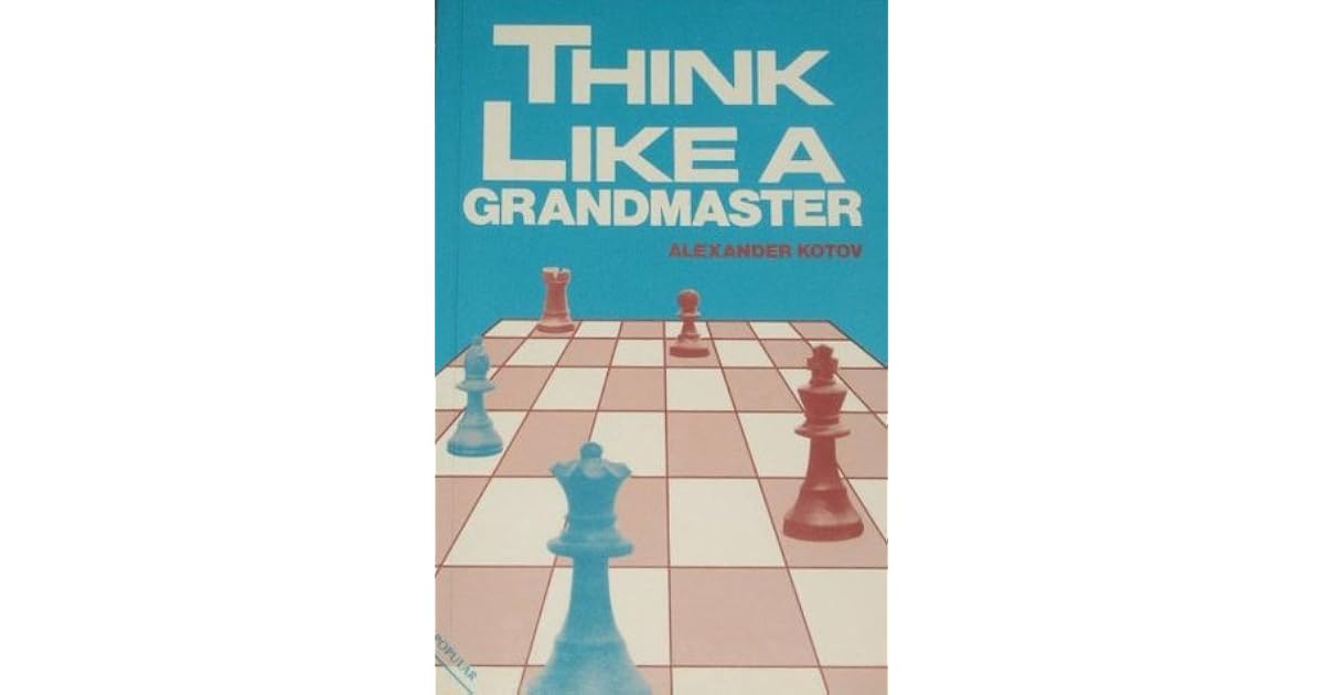 Think Like a Grandmaster by Alexander Kotov