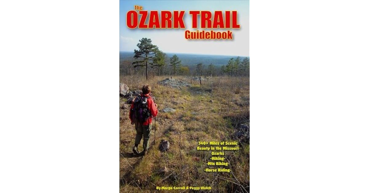 The Ozark Trail Guidebook: Guide to the Entire 340+ Miles of Trail: Day ...