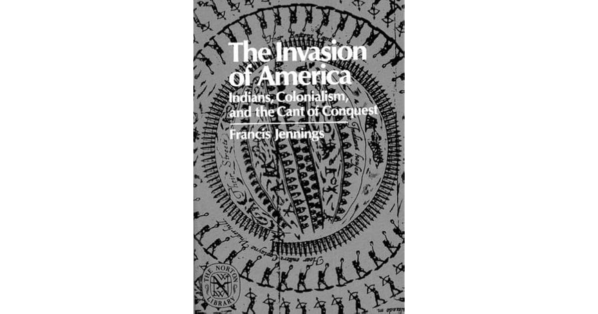 The Invasion of America: Indians, Colonialism, and the Cant of Conquest ...