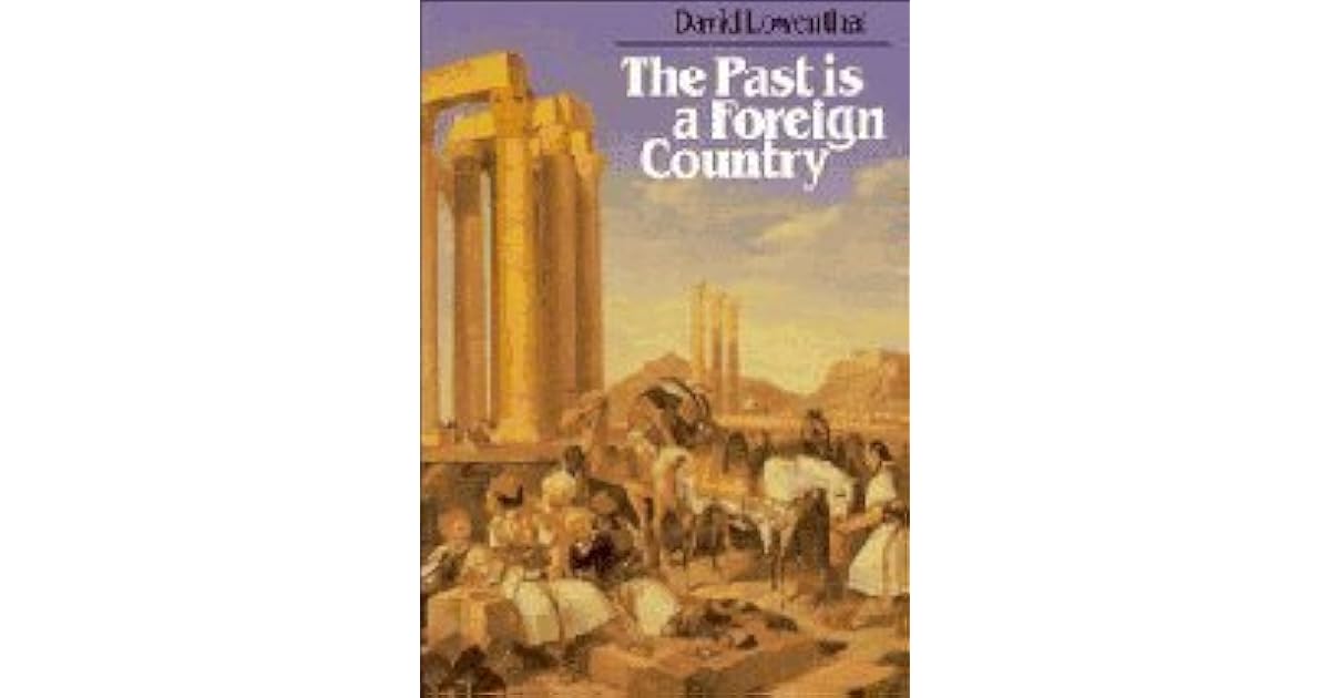 The Past Is a Foreign Country by David Lowenthal — Reviews, Discussion ...