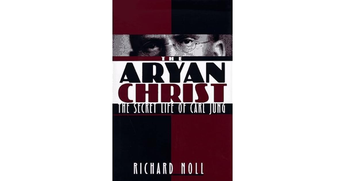 The Aryan Christ: The Secret Life of Carl Jung by Richard Noll