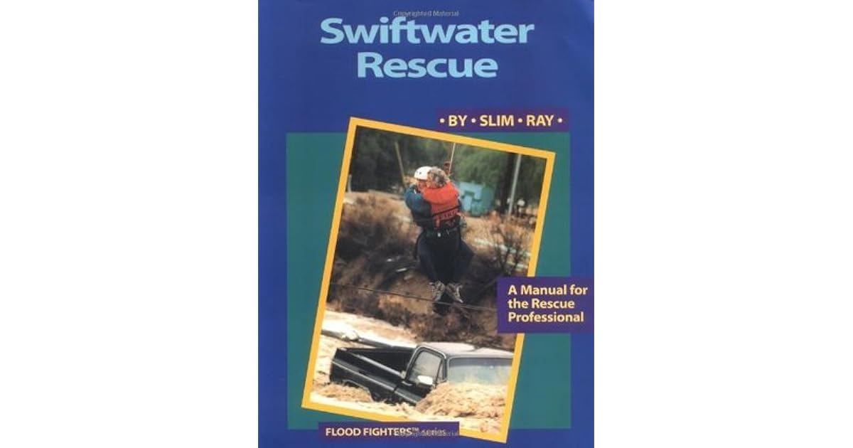 Swiftwater Rescue: A Manual for the Rescue Professional by Slim Ray