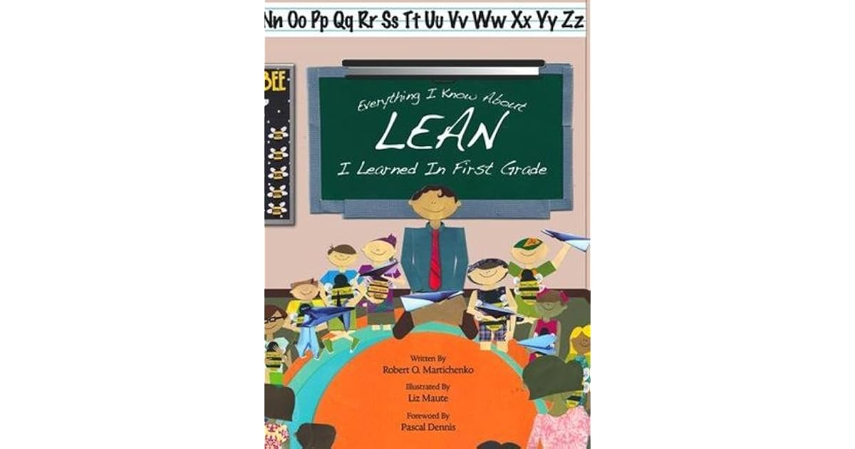 Everything I know about LEAN I learned in first grade by Robert O ...