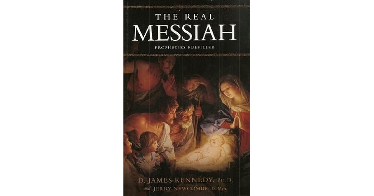 The Real Messiah: Prophecies Fulfilled by D. James Kennedy
