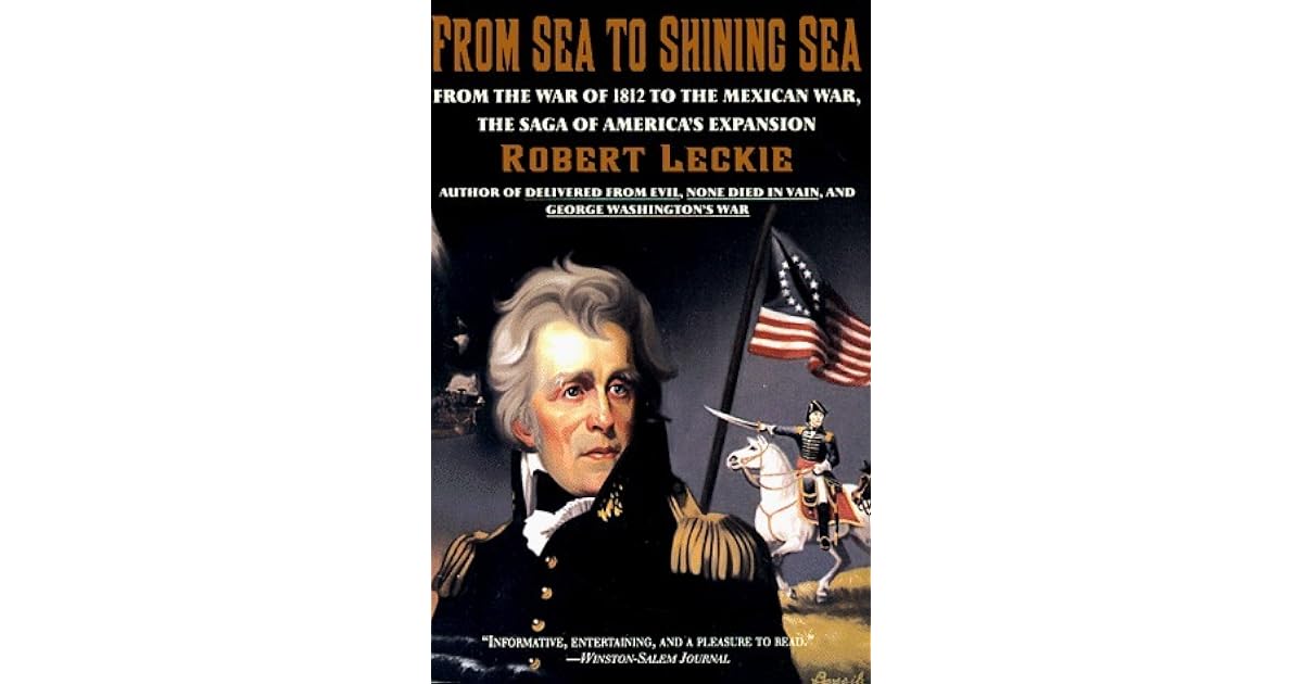 From Sea to Shining Sea: From the War of 1812 to the Mexican War; The ...