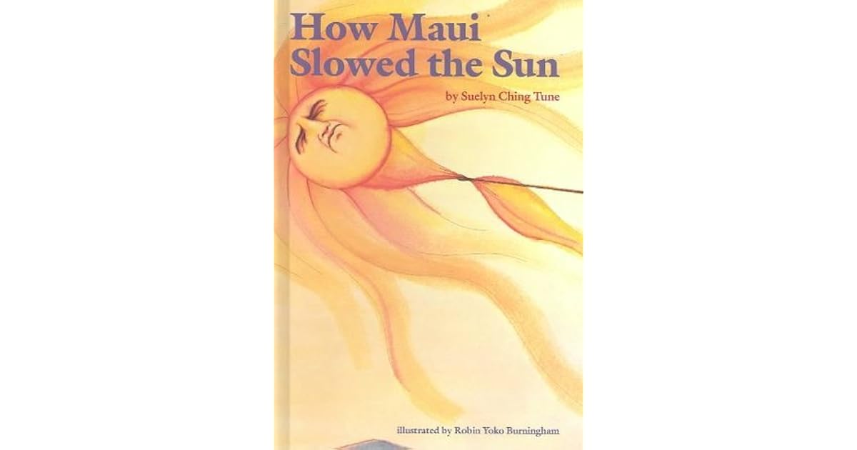 How Maui Slowed the Sun by Suelyn Ching Tune