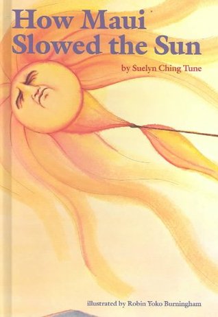 How Maui Slowed the Sun by Suelyn Ching Tune