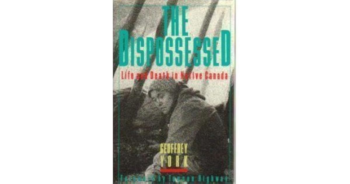 Dispossessed: Life and Death in Native Canada by Geoffrey York