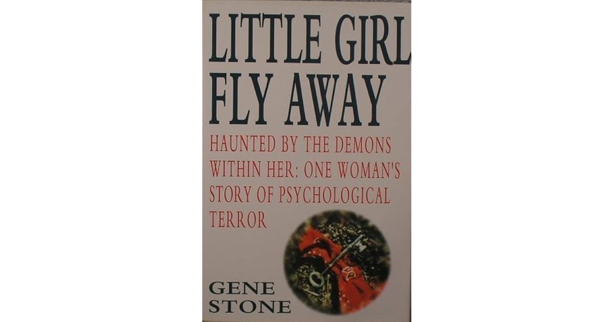 Little Girl Fly Away: Haunted by the Demons Within Her by Gene Stone