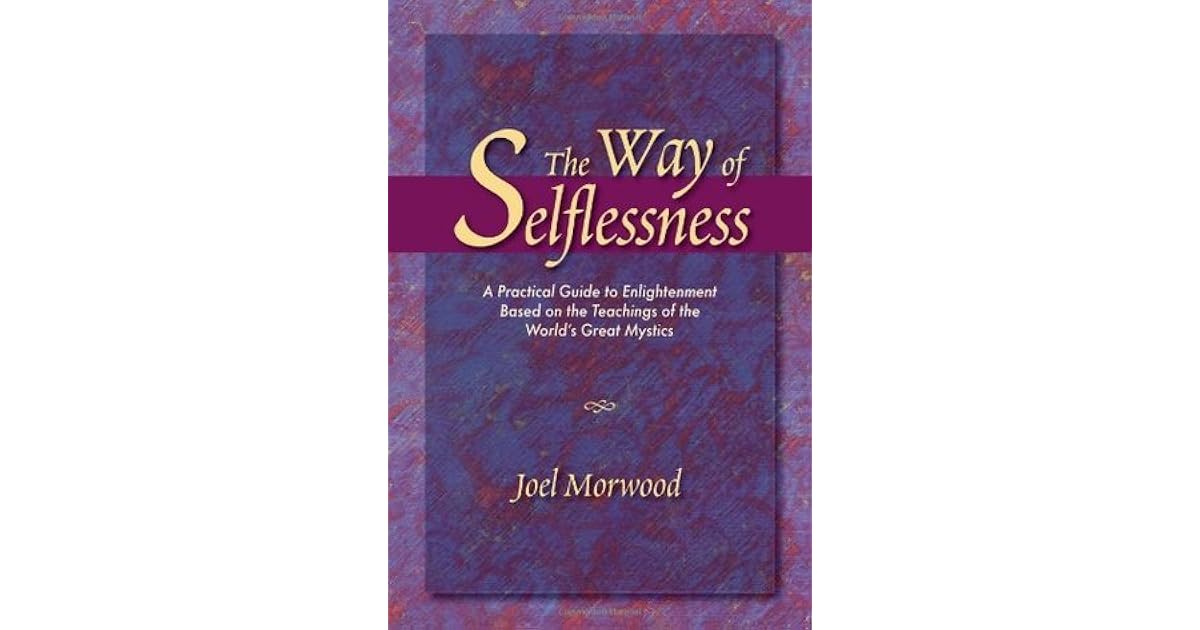 The Way of Selflessness: A Practical Guide to Enlightenment Based on ...