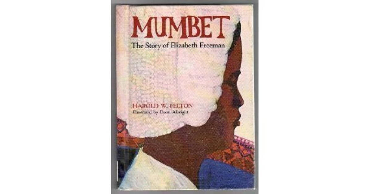 Mumbet: The Story of Elizabeth Freeman by Harold W. Felton