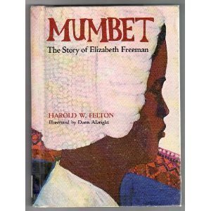 Mumbet: The Story of Elizabeth Freeman by Harold W. Felton