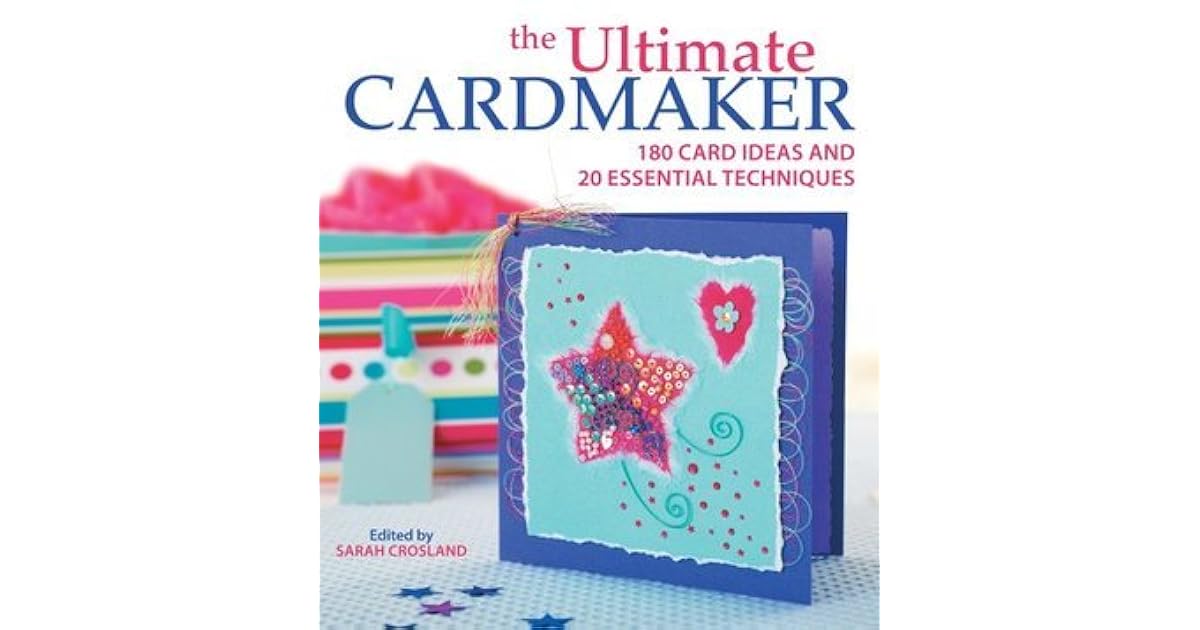 The Ultimate Cardmaker: 180 Card Ideas and 20 Essential Techniques for ...