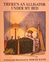 There's an Alligator under My Bed by Mercer Mayer