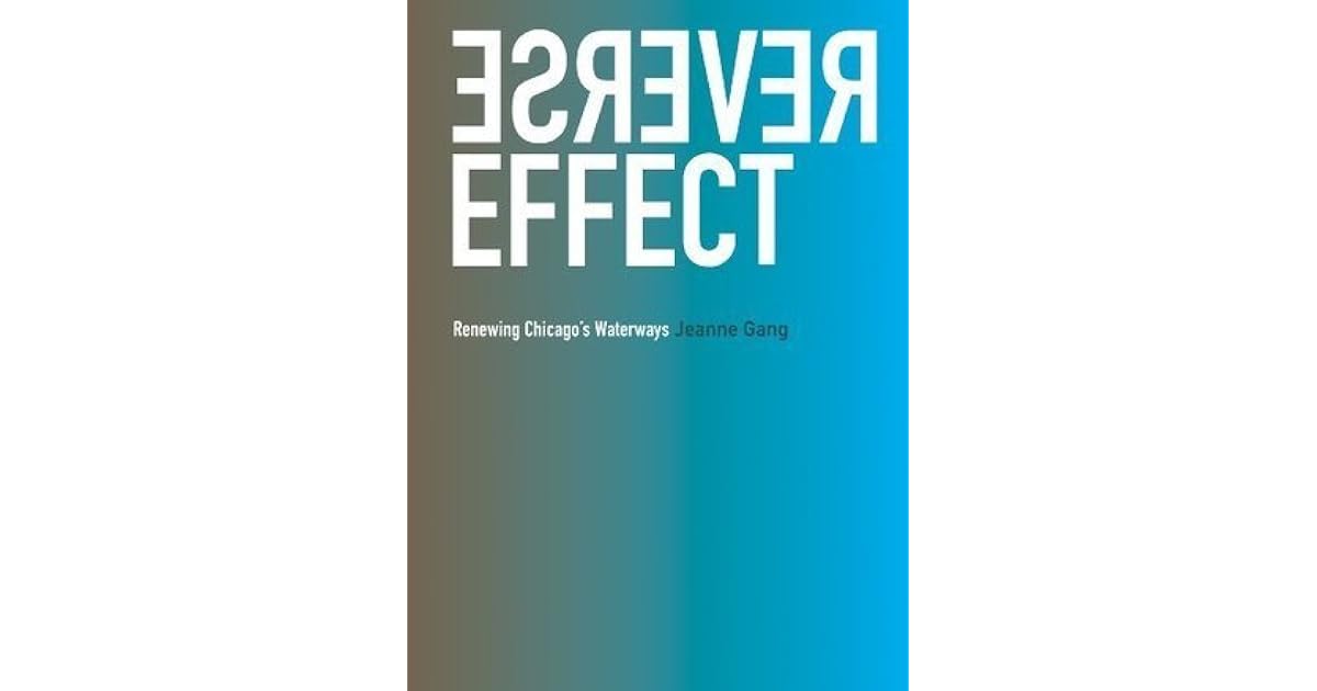 Reverse Effect: Renewing Chicago's Waterways by Jeanne Gang