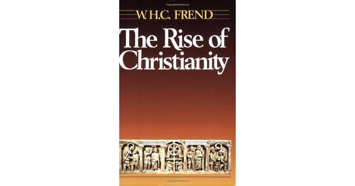 The Rise of Christianity by William H.C. Frend