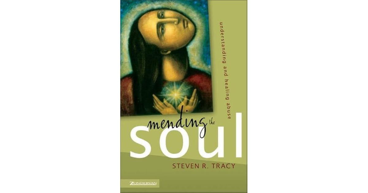 Mending the Soul: Understanding and Healing Abuse by Steven R. Tracy
