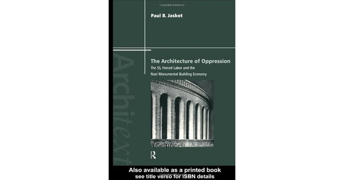 The Architecture of Oppression: The Ss, Forced Labor and the Nazi ...