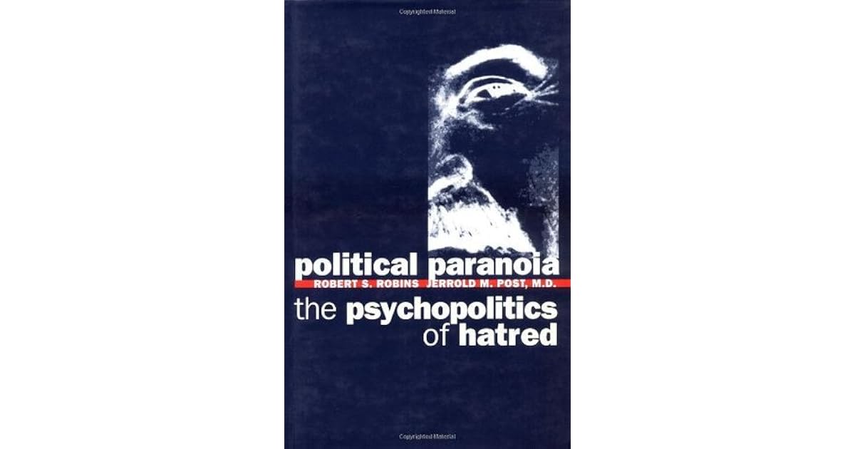 Political Paranoia: The Psychopolitics of Hatred by Robert S. Robins