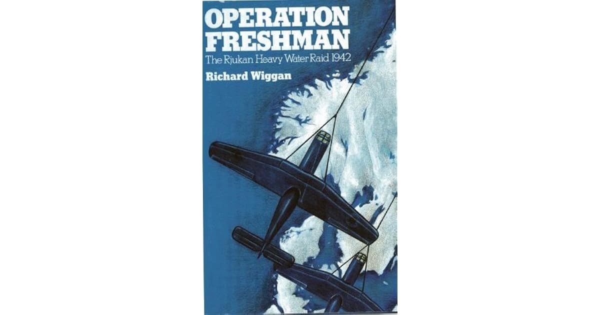 Operation Freshman: The Rjukan heavy water raid, 1942 by Richard Wiggan