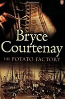 The Potato Factory (The Potato Factory, #1) by Bryce Courtenay