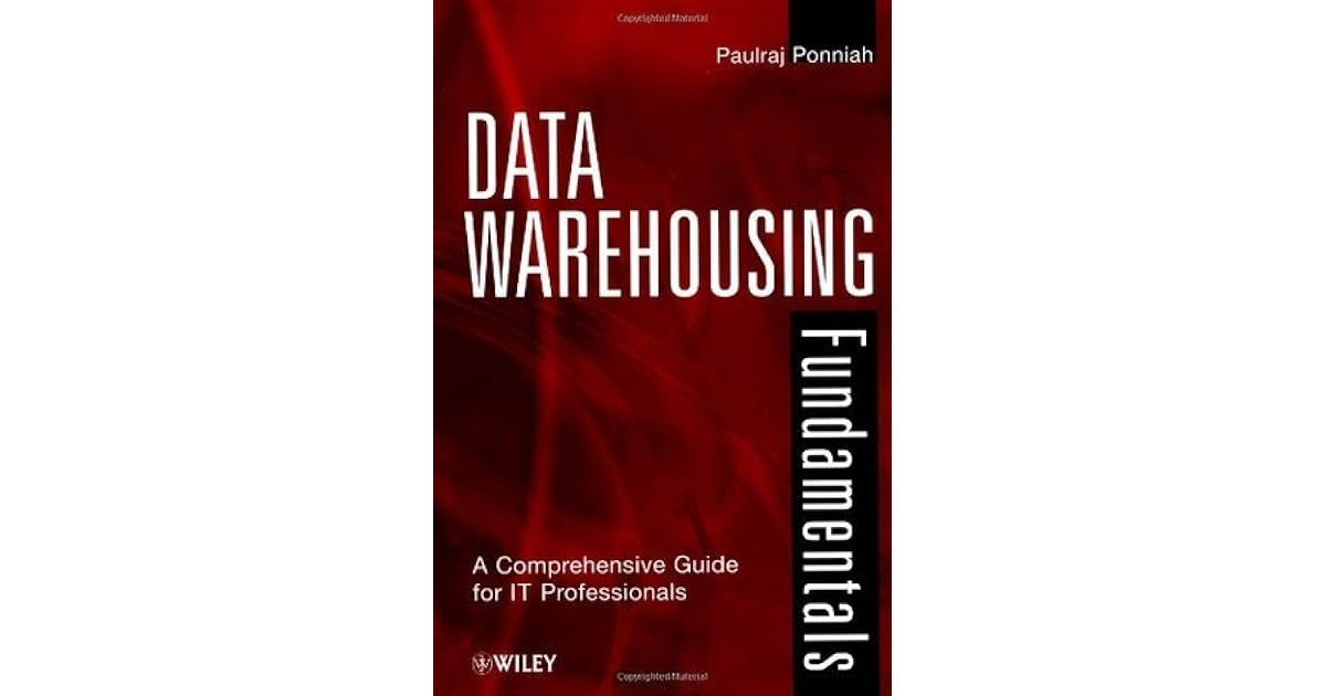 Data Warehousing Fundamentals: A Comprehensive Guide for It Professionals by Paulraj Ponniah