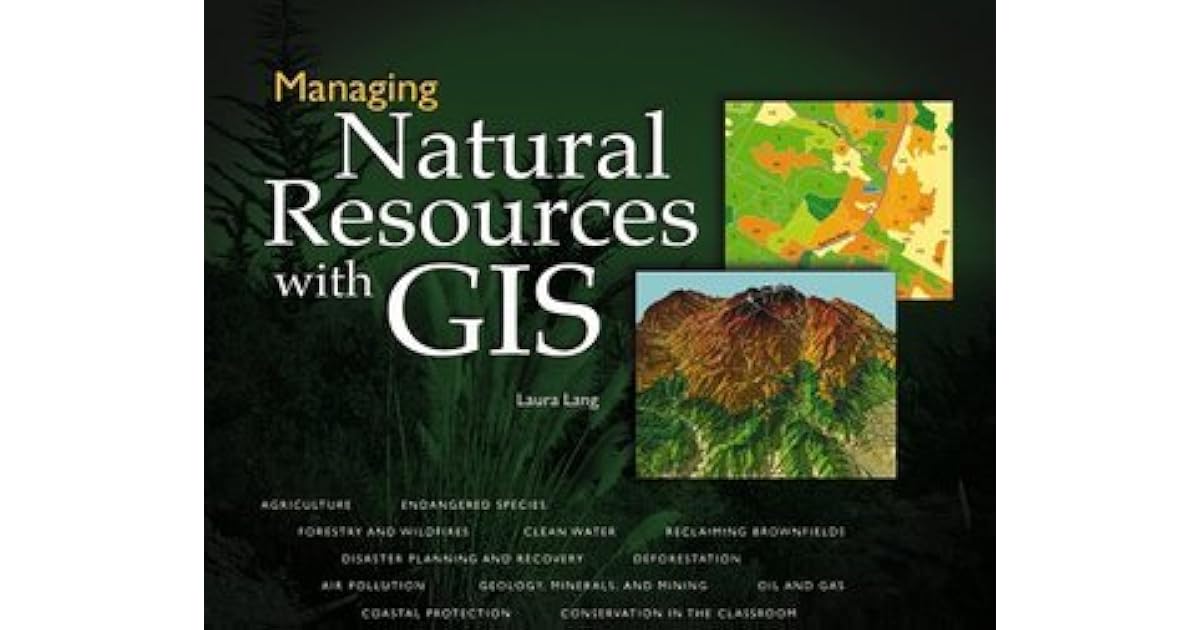 Managing Natural Resources with GIS by Laura Lang