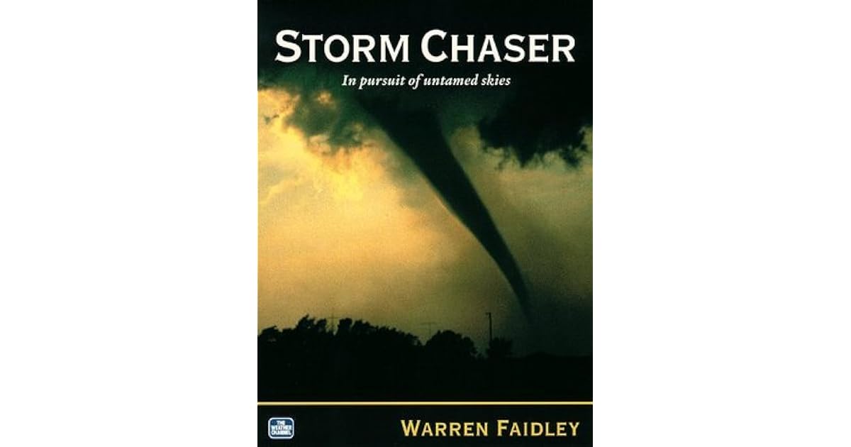 Storm Chaser: In Pursuit of Untamed Skies by Warren Faidley