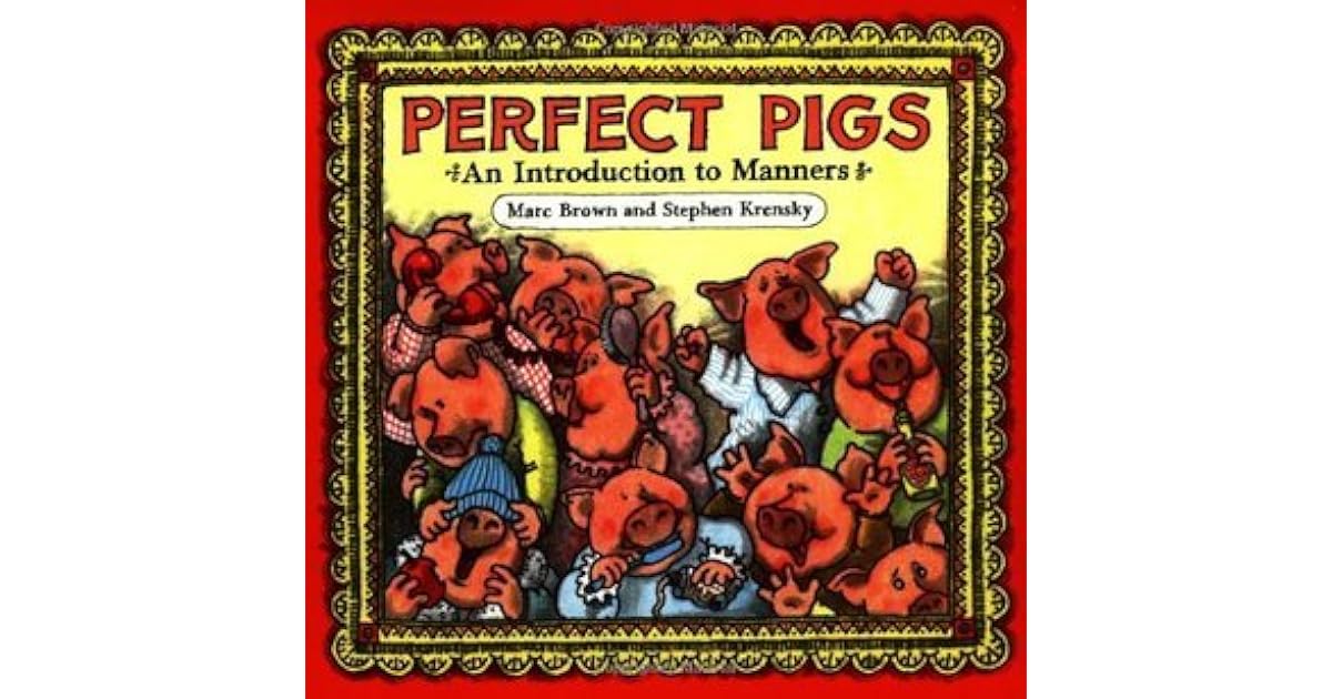 Perfect Pigs: An Introduction to Manners by Marc Brown