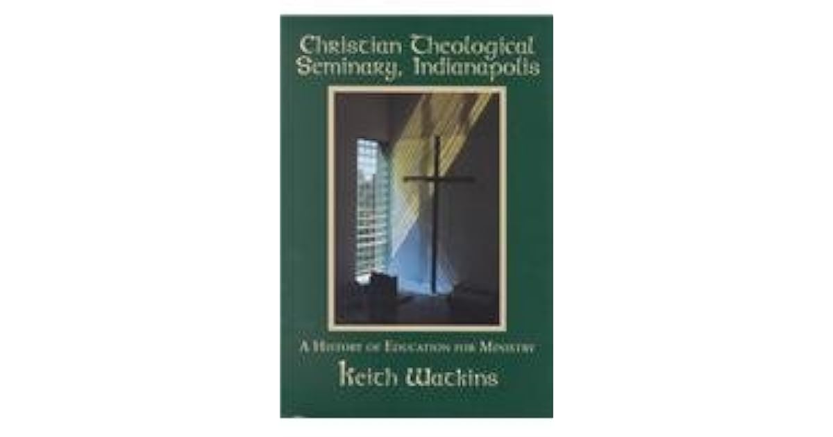 Christian Theological Seminary, Indianapolis: A History of Education ...