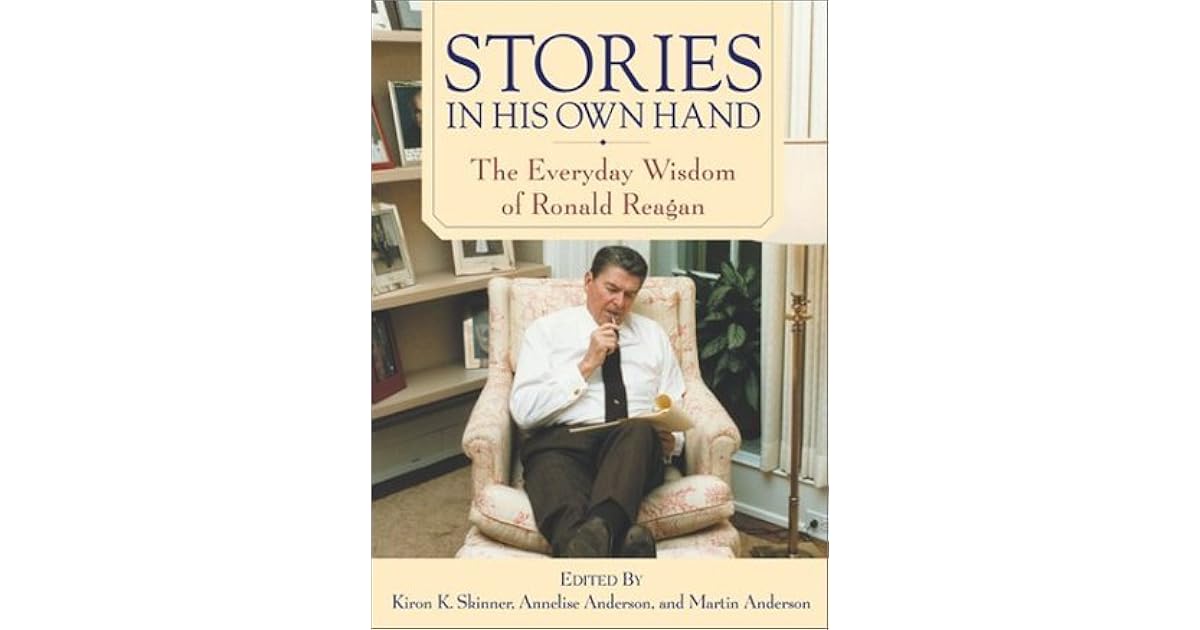 Stories in His Own Hand: The Everyday Wisdom of Ronald Reagan by Kiron ...