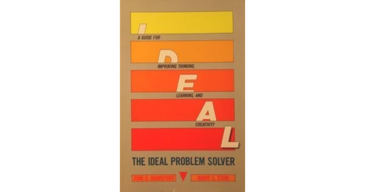 The Ideal Problem Solver: A Guide for Improving Thinking, Learning, and ...