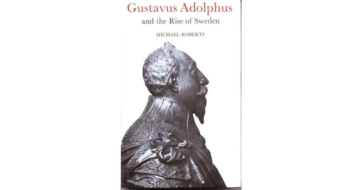 Gustavus Adolphus and the Rise of Sweden by Michael Roberts