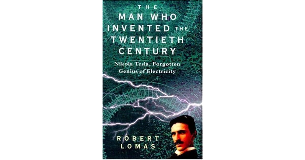 The Man Who Invented the Twentieth Century by Robert Lomas