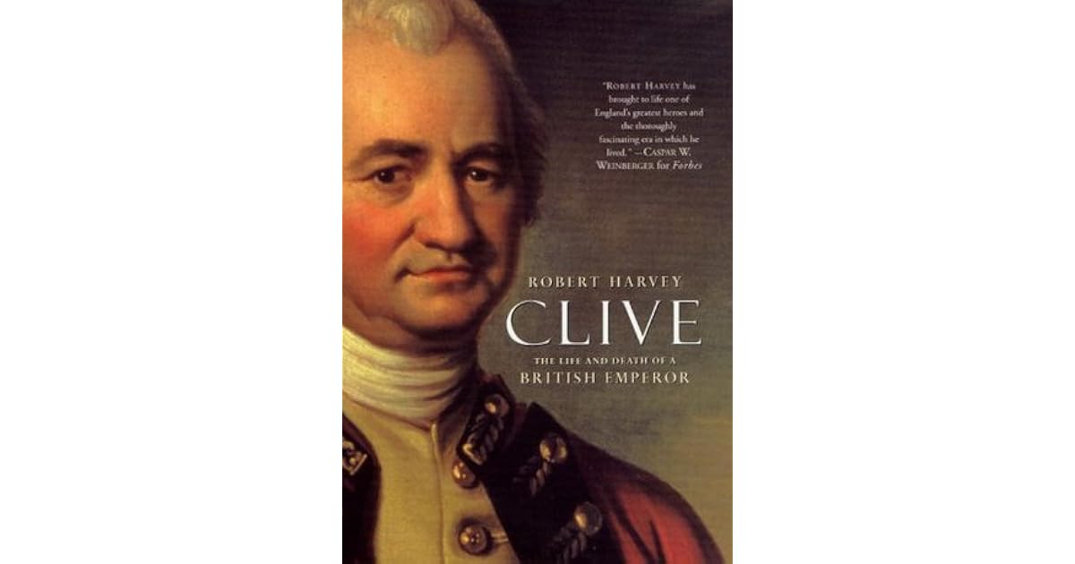 Clive: The Life and Death of a British Emperor by Robert Harvey