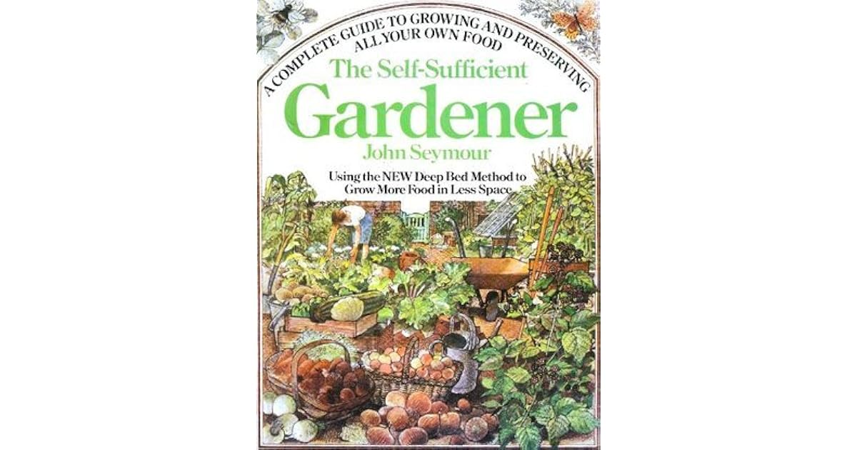 The Self-Sufficient Gardener by John Seymour